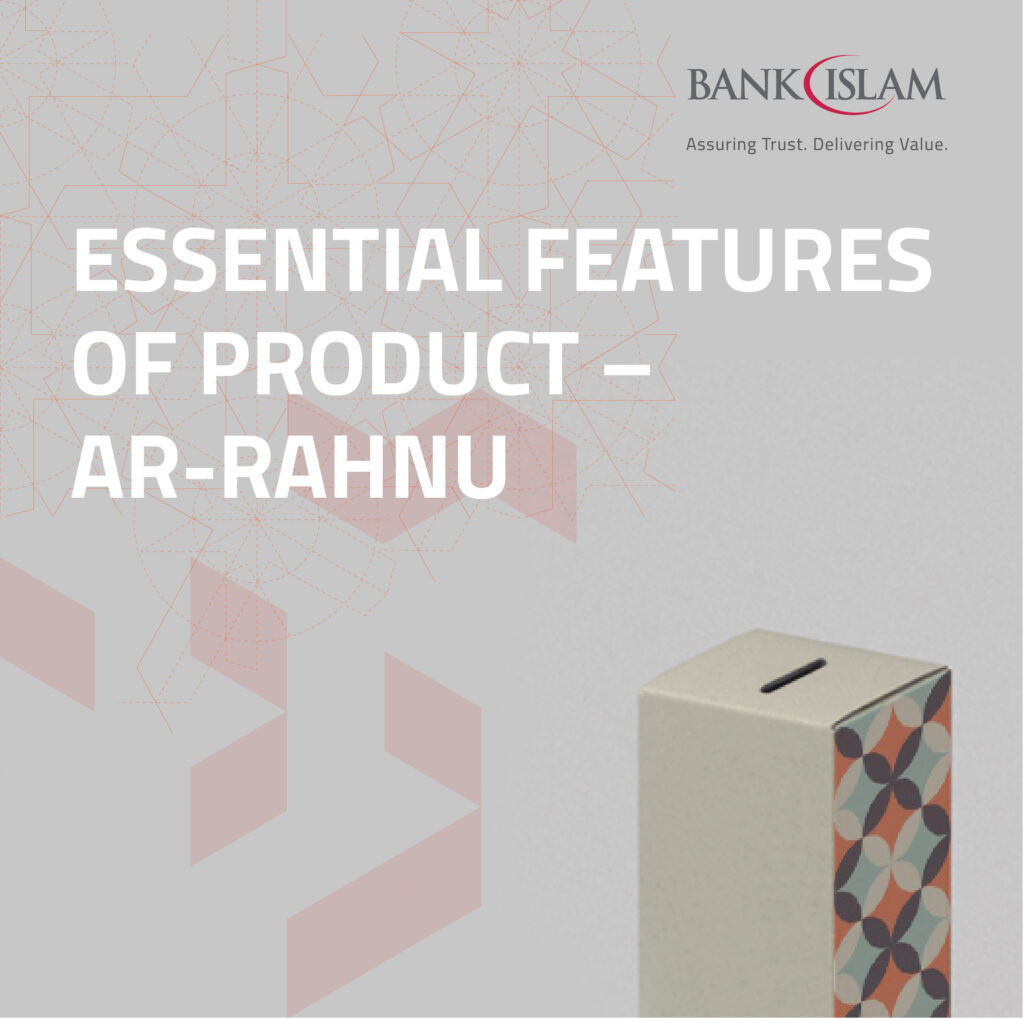 Essential Features of Product – Ar-Rahnu – Bank Islam Malaysia Berhad